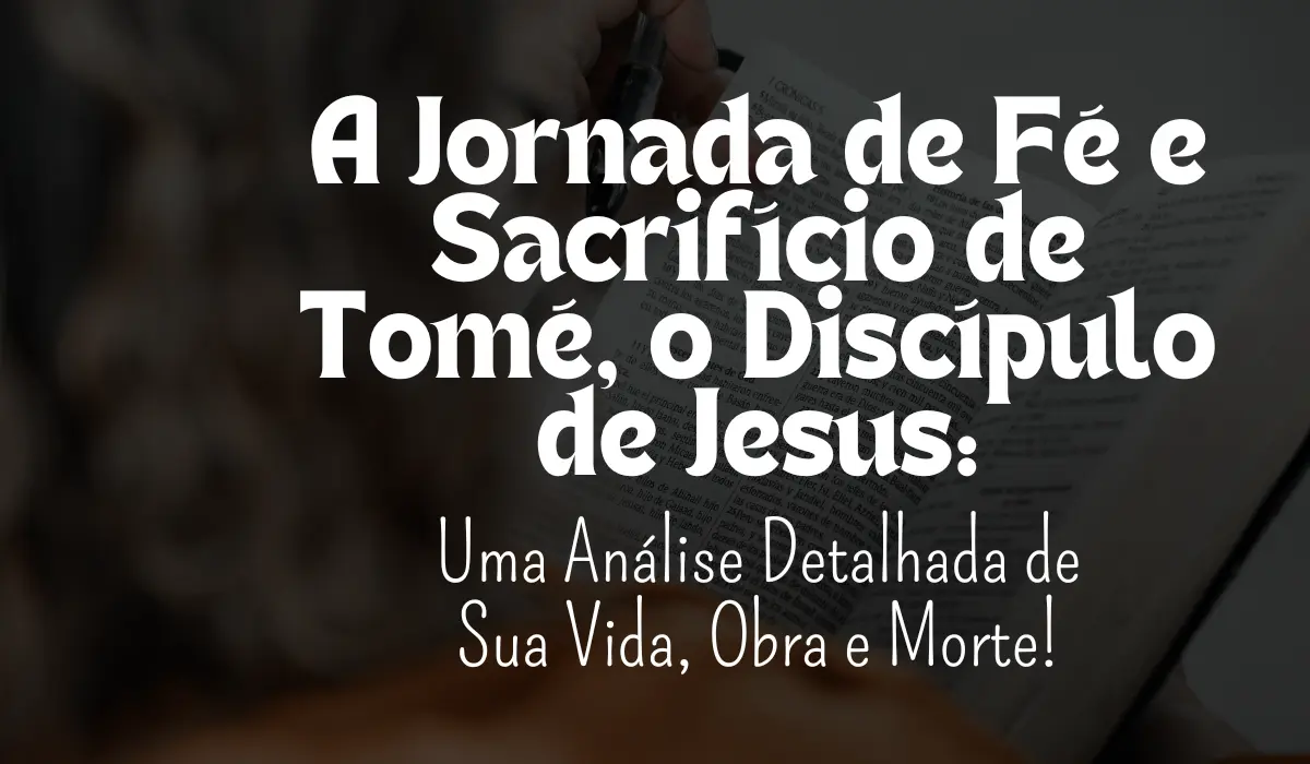 A Jornada de Fé e Sacrifício de Tomé: Como foi sua Historia?